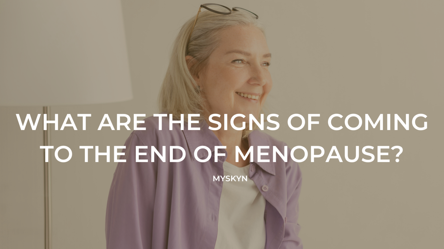 What are the signs of coming to the end of menopause?